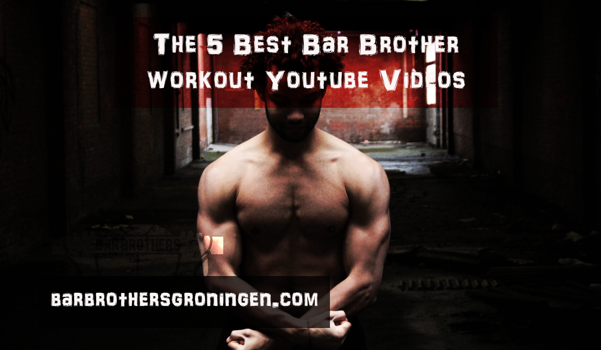 Bar Brother Youtube Workout Videos | Bar Brothers Groningen For ...
