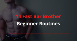 14 Fast Bar Brother Beginner Routines For Calisthenics